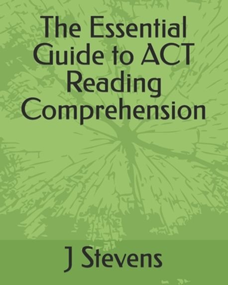 The Essential Guide to ACT Reading Comprehension | Stevens, J. - 교보문고