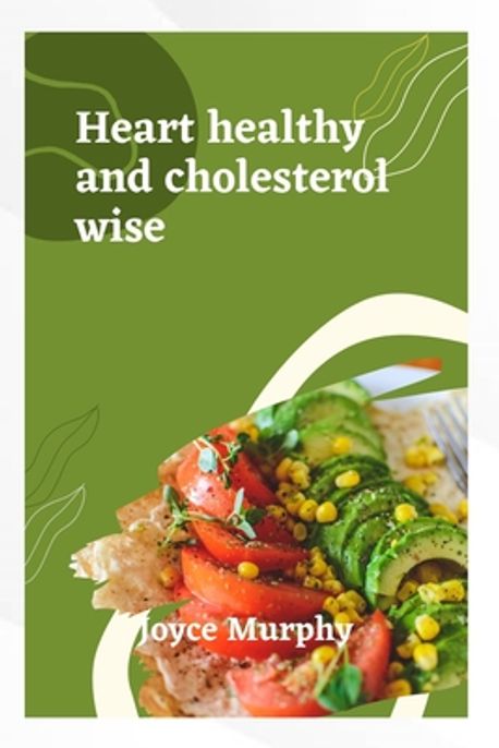 Heart Healthy and Cholesterol Wise | Murphy, Joyce - 교보문고