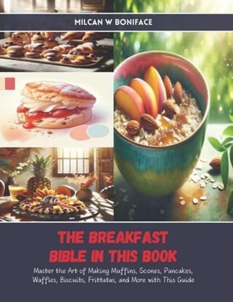The Breakfast Bible in this Book | Boniface, Milcan W. - 교보문고