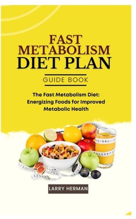 Fast Metabolism Diet Plan Guide Book | Herman, Larry - 교보문고