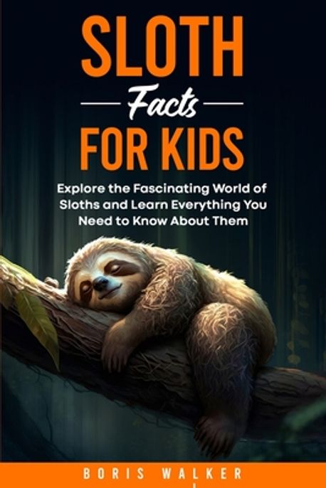 Sloth Facts for Kids | Walker, Boris - 교보문고