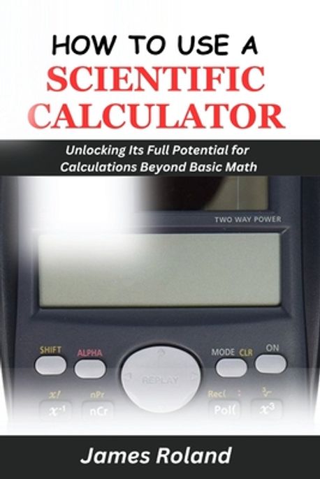 How to Use a Scientific Calculator | Roland, James - 교보문고