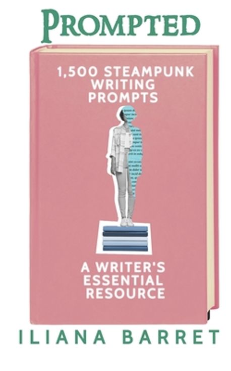 Prompted 1,500 Steampunk Writing Prompts | Barret, Iliana - 교보문고