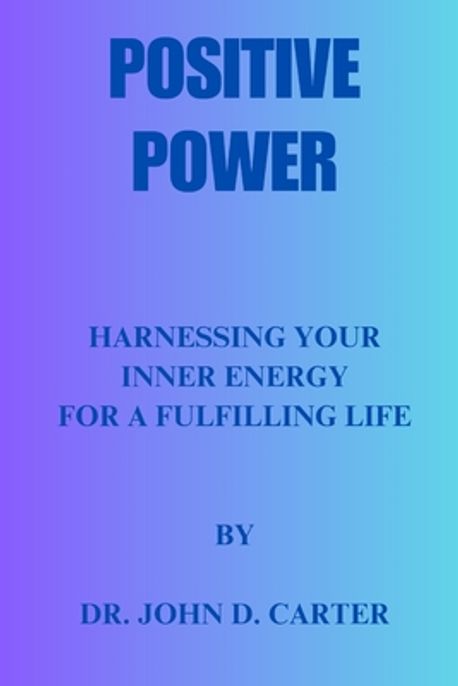Positive Power | Carter, John D. - 교보문고