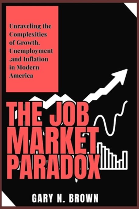 The Job Market Paradox | Brown, Gary N. - 교보문고