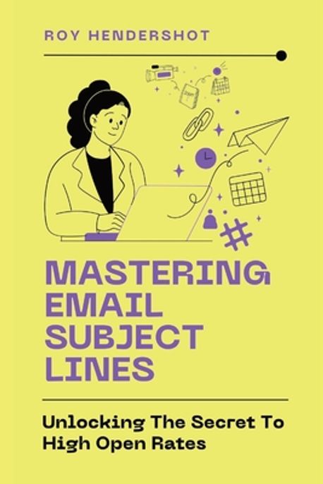 Mastering Email Subject Lines | Hendershot, Roy - 교보문고