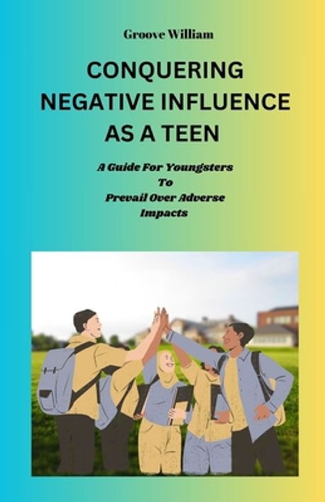 Conquering Negative Influence as a Teen | William, Groove - 교보문고
