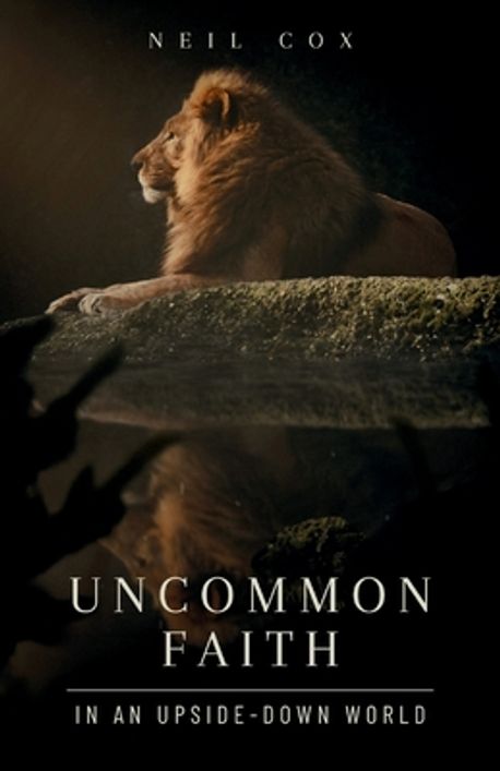 Uncommon Faith in an Upside-Down World | Cox, Neil L. - 교보문고