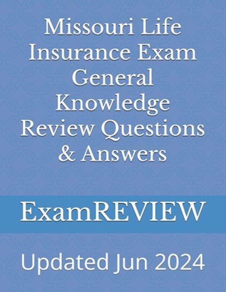 Missouri Life Insurance Exam General Knowledge Review Questions ...