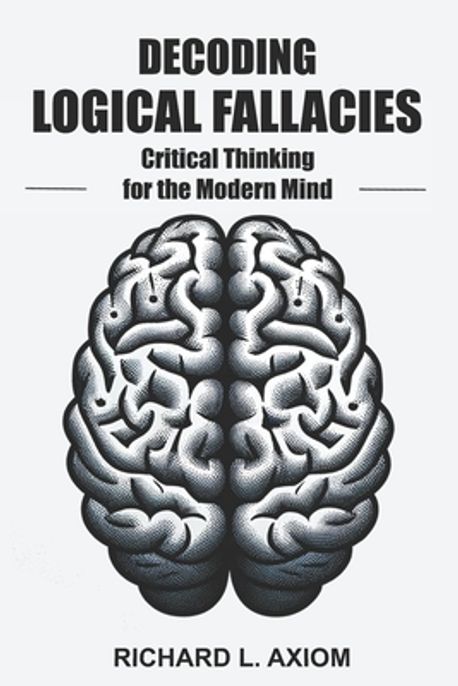 Decoding Logical Fallacies | Axiom, Richard L. - 교보문고