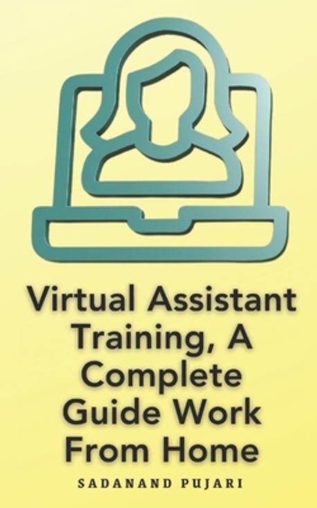 Virtual Assistant Training, A Complete Guide Work From Home | Pujari, Sadanand - 교보문고