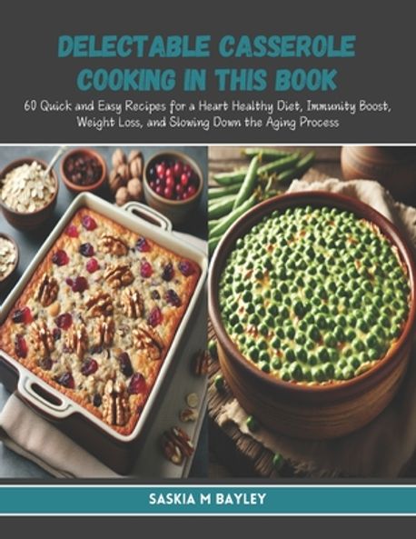 Delectable Casserole Cooking in this Book | Bayley, Saskia M. - 교보문고