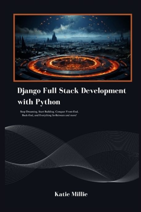 Django Full Stack Development with Python | Millie, Katie - 교보문고