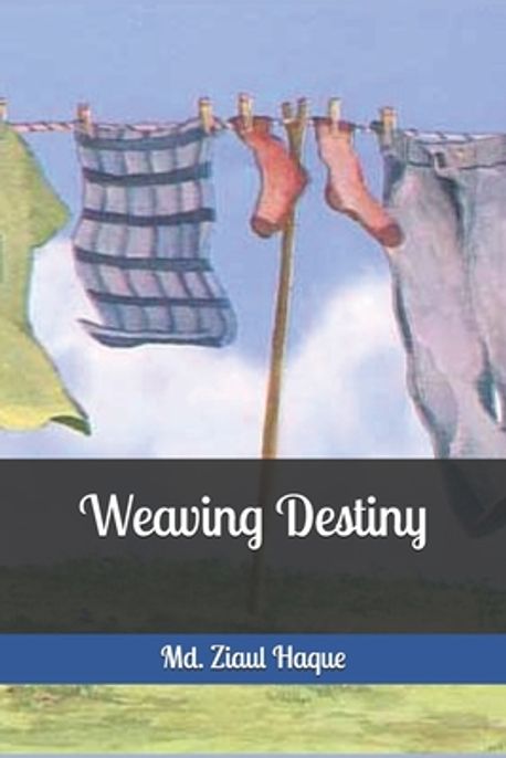 Weaving Destiny | Haque, MD Ziaul - 교보문고