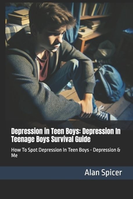 Depression in Teen Boys | Spicer, Alan - 교보문고