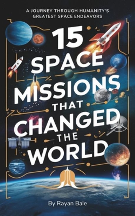 15 Space Missions That Changed the World | Bale, Rayan - 교보문고