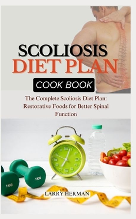 Scoliosis Diet Plan Cook Book | Herman, Larry - 교보문고