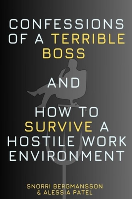Confessions of a Terrible Boss and How to Survive a Hostile Work ...