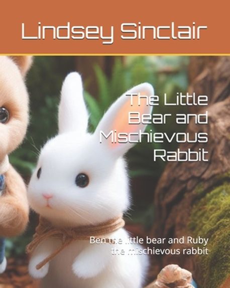 The Little Bear and Mischievous Rabbit | Sinclair, Lindsey - 교보문고