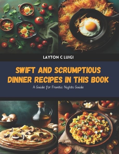 Swift and Scrumptious Dinner Recipes in this Book | Luigi, Layton C. - 교보문고