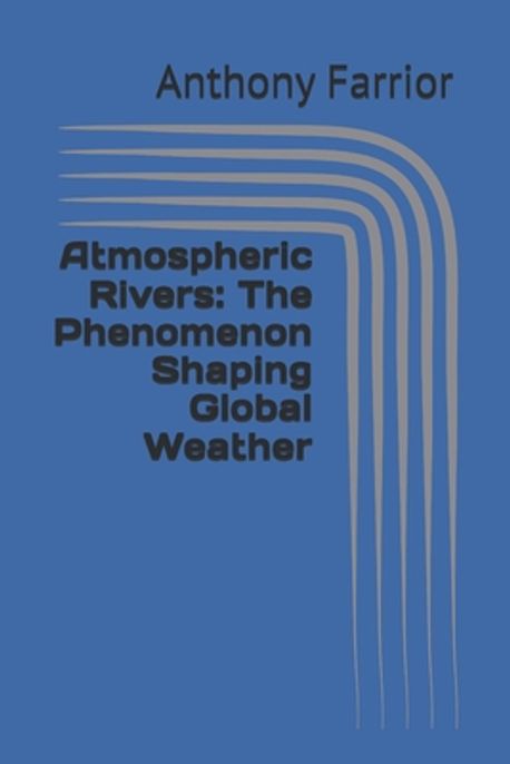 Atmospheric Rivers | Farrior, Anthony - 교보문고