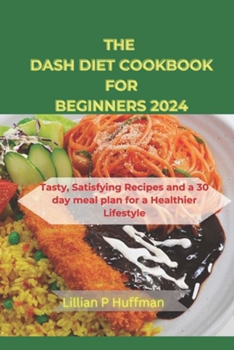 Dash Diet Cookbook for Beginners 2024 | Huffman, Lillian P. - 교보문고