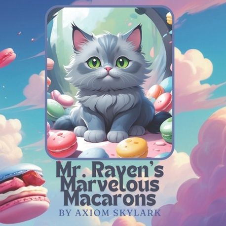 Mr. Raven's Marvelous Macarons | Skylark, Axiom - 교보문고