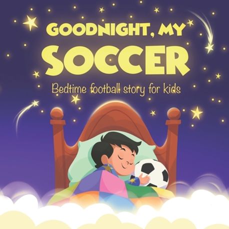 Goodnight, my soccer | Spruza, Janina - 교보문고