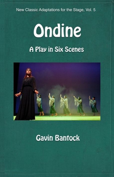 ONDINE, A Play in Six Scenes | Bantock, Gavin - 교보문고