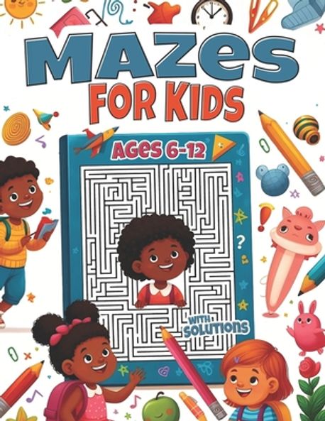 Mazes for Kids Ages 6-12 with Solutions | Pages, Creative - 교보문고