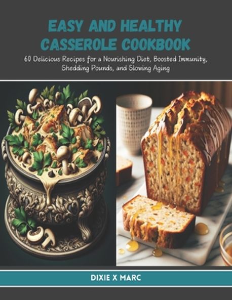 Easy and Healthy Casserole Cookbook | Marc, Dixie X. - 교보문고