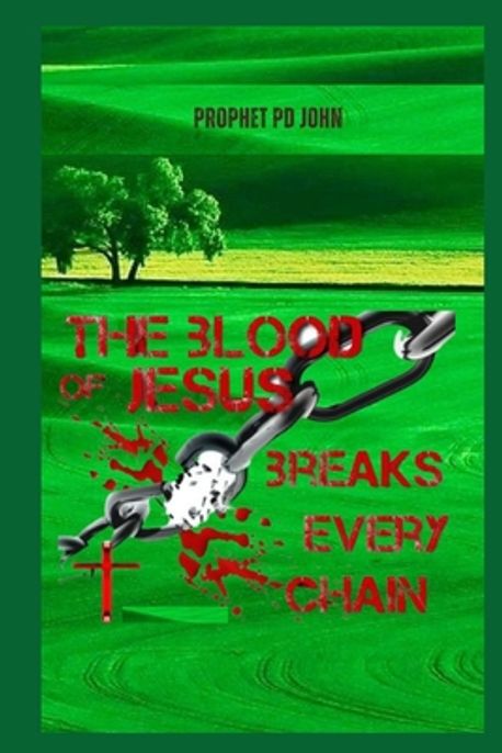 The Blood of Jesus Breaks Every Chain | John, Prophet Pd - 교보문고