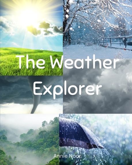 The Weather Explorer | Noor, Annie - 교보문고