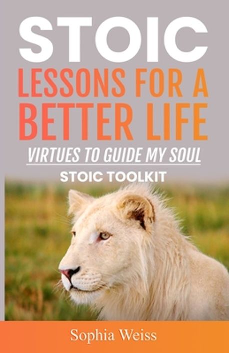 Stoic Lessons for a Better Life | Weiss, Sophia - 교보문고
