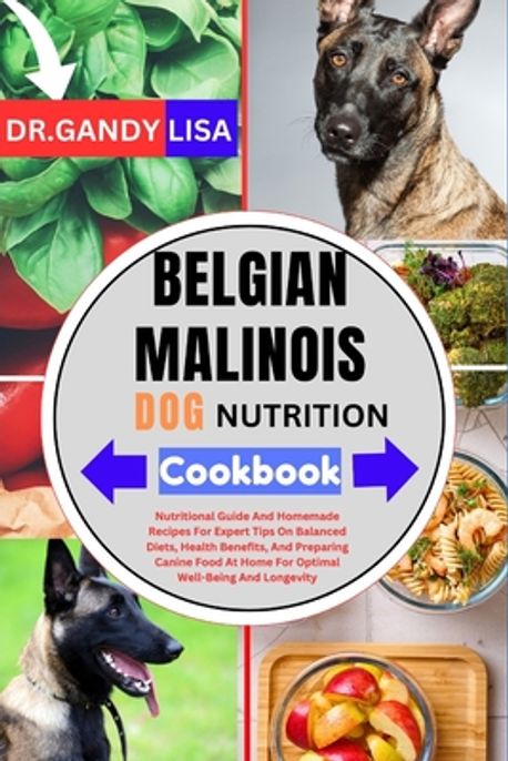 BELGIAN MALINOIS DOG NUTRITION Cookbook | Lisa, Gandy - 교보문고