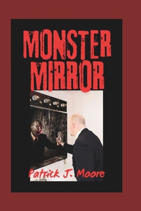 Monster Mirror | Moore, Patrick J. - 교보문고