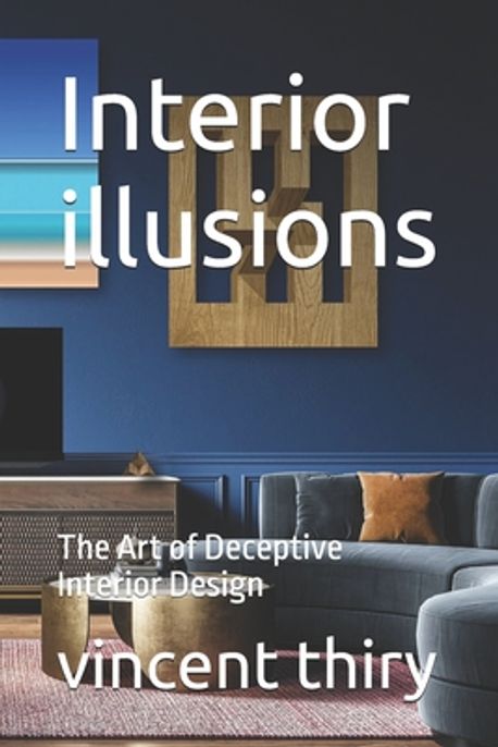 Interior illusions | Thiry, Vincent - 교보문고