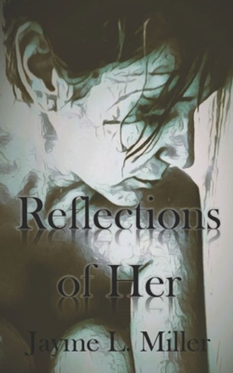Reflections of Her | Miller, Jayme L. - 교보문고