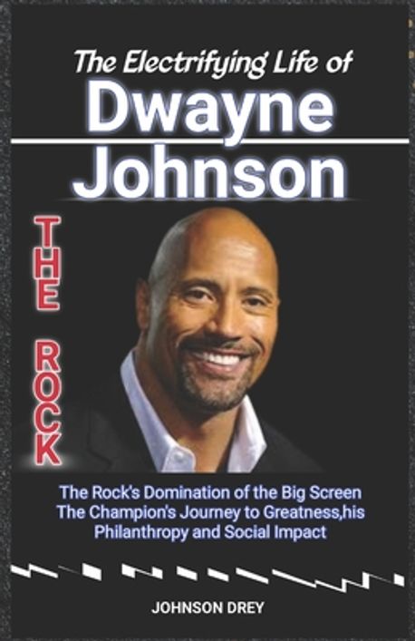 The Electrifying Life of Dwayne The Rock Johnson | Drey, Johnson - 교보문고