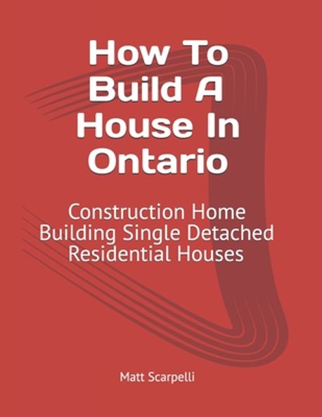How To Build A House In Ontario | Scarpelli, Matt - 교보문고