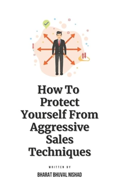 How To Protect Yourself From Aggressive Sales Techniques | Nishad ...