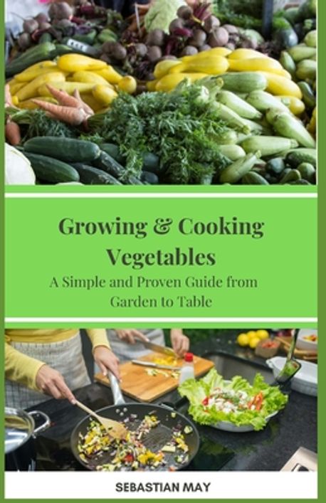 Growing & Cooking Vegetables | May, Sebastian - 교보문고