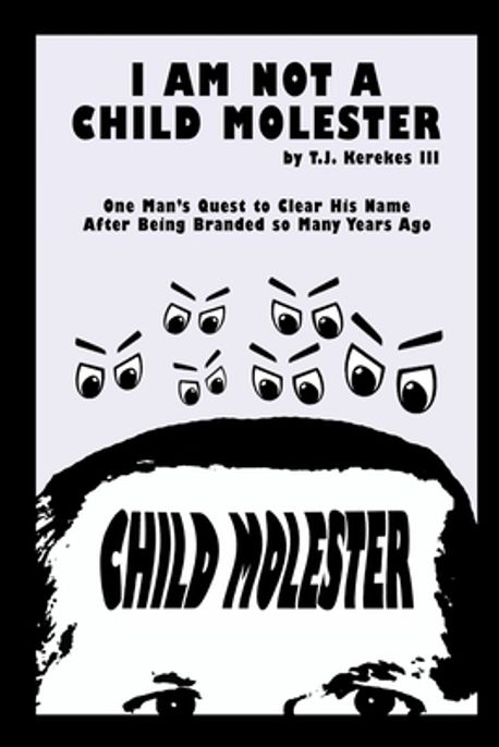 I Am Not A Child Molester | Kerekes, T. J., III - 교보문고
