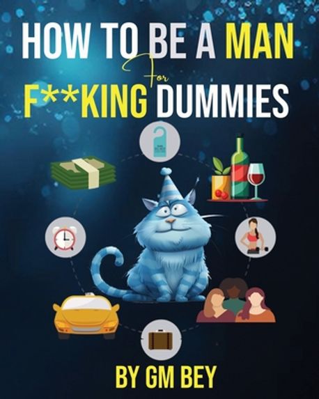 How To Be A Man For F**king Dummies | Bey, Gm - 교보문고