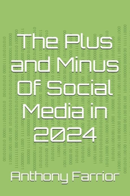 The Plus and Minus Of Social Media in 2024 | Farrior, Anthony - 교보문고