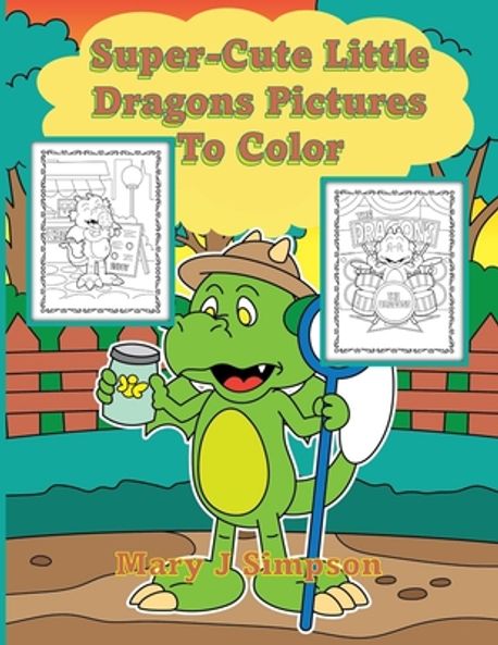 Super-Cute Little Dragons Pictures To Color | Simpson, Mary J. - 교보문고