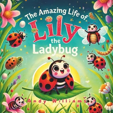The Amazing Life of Lily the Ladybug | Williams, Andy - 교보문고