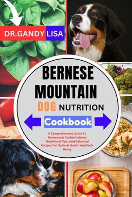 BERNESE MOUNTAIN DOG NUTRITION Cookbook | Lisa, Gandy - 교보문고