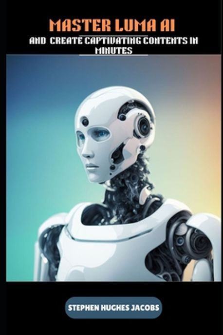 Master Luma AI and Create Captivating Contents in Minutes | Jacobs ...