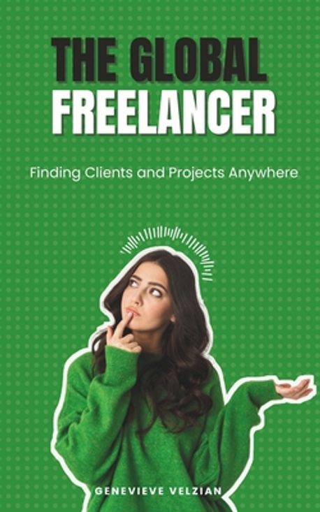 The Global Freelancer | Velzian, Genevieve - 교보문고